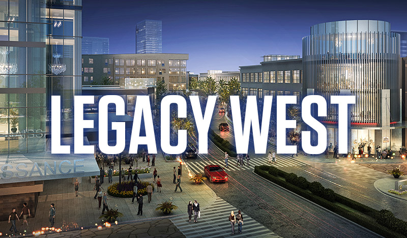 How Legacy West Was Won – Dallas-Fort Worth Real Estate Review