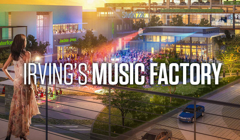Irving’s Music Factory: The Stage is Set – Dallas-Fort Worth Real ...